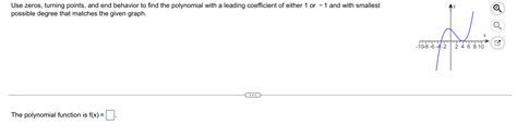 Solved Use Zeros Turning Points And End Behavior To Fin