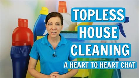 Topless House Cleaning A Heart To Heart Chat Ask A House Cleaner