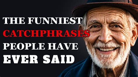 The Funniest Catchphrases People Have Ever Said Funniest Quotes