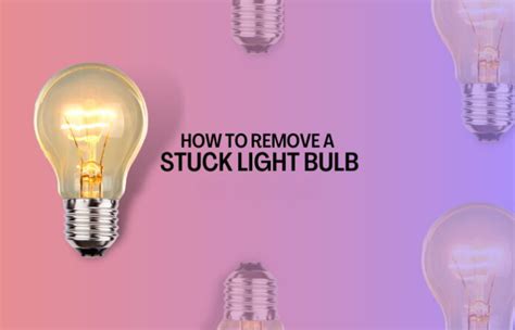How To Remove A Stuck Light Bulb Safely From Socket Solved