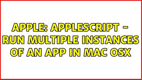 Apple Applescript Run Multiple Instances Of An App In Mac Osx Youtube