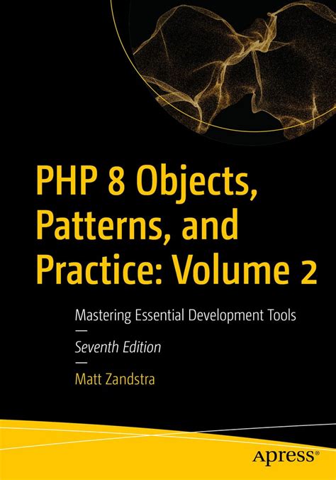 Php 8 Objects Patterns And Practice Volume 2 Mastering Essential Development Tools Zandstra
