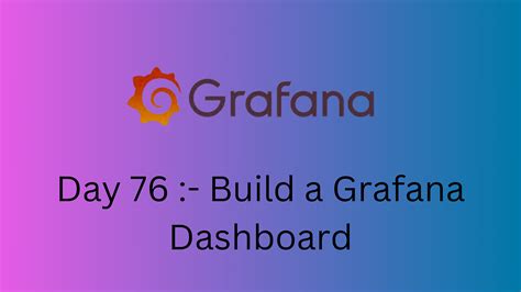 Build A Grafana Dashboard Welcome To An Insightful Journey By Mudit