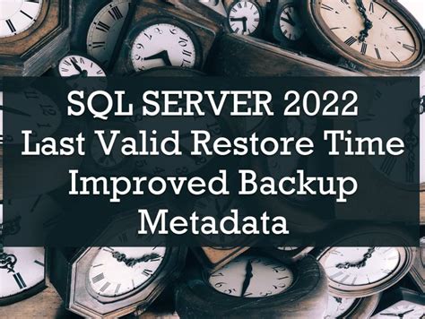 Sql Server 2022 Last Valid Restore Time Improved Backup Metadata Sql Authority With Pinal Dave