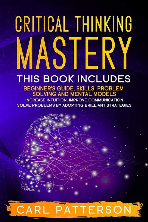 Critical Thinking Mastery This Book Includes Beginners Guide Skills