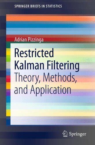 Restricted Kalman Filtering Theory Methods And Application Springerbriefs In Statistics Book