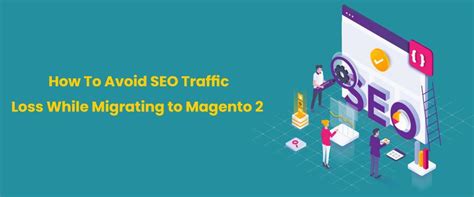 Tips On Seo Traffic Loss While Migrating To Magento 2