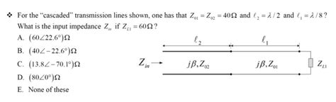 Solved For The “cascaded” Transmission Lines Shown One Has
