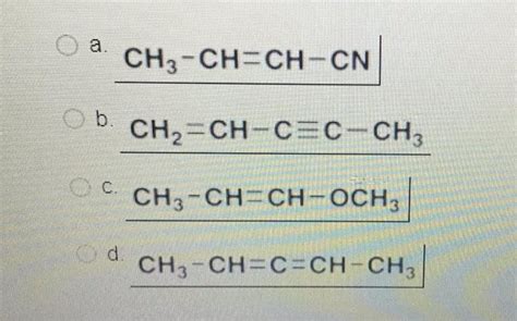 Solved A CH3 CH CH CN Ob B CH2 CH CEC CH3 C Chegg Com