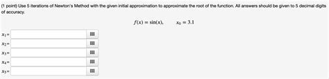 Solved 1 Point Use 5 Iterations Of Newtons Method With