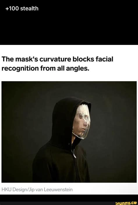 100 Stealth The Masks Curvature Blocks Facial Recognition From All Angles Hku Van