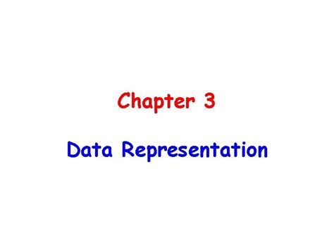 Chapter 3 Data Representation Chapter 3 Data Representation