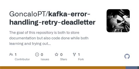 GitHub GoncaloPT Kafka Error Handling Retry Deadletter The Goal Of