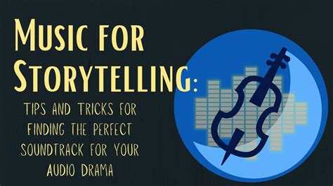 Music For Storytelling Tips And Tricks For Finding The Perfect