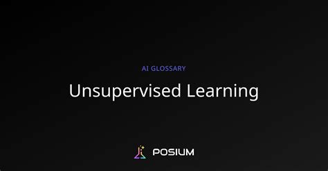 Unsupervised Learning Ai Glossary By Posium