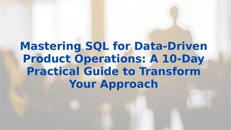 Mastering Sql For Data Driven Product Operations A 10 Day Practical