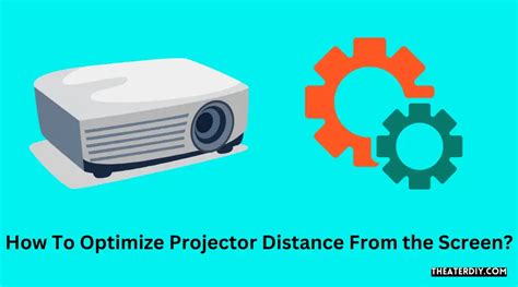 How To Optimize Projector Distance From The Screen 2025