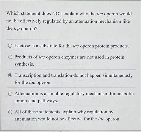 Solved Which Statement Does Not Explain Why The Lac Operon