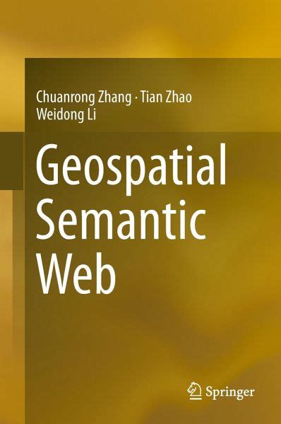 geospatial semantic web von chuanrong zhang tian zhao weidong li