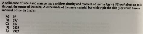 Solved A Solid Cube Of Side S And Mass M Has A Uniform
