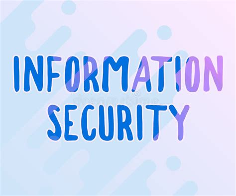 Text Sign Showing Information Security Internet Concept Being Protected Against The Illegal Use