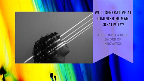 The Double Edged Sword Of Innovation Will Generative Ai Diminish Human