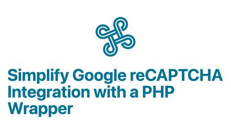 Creating A Simple Php Wrapper For Google Recaptcha