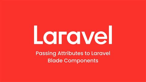 Passing Attributes To Laravel Blade Components