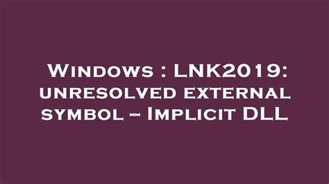 Windows Lnk2019 Unresolved External Symbol Implicit Dll Youtube