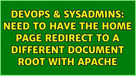 DevOps SysAdmins Need To Have The Home Page Redirect To A Different
