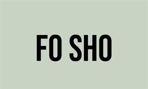 What Does Fo Sho Mean Meaning Uses And More Fluentslang