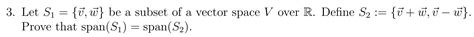 solved 3 let s1 {v w} be a subset of a vector space v over