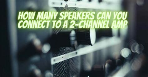 How Many Speakers Can You Connect To A 2 Channel All For Turntables