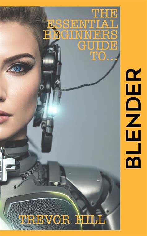 the essential beginners guide to blender a handbook for getting
