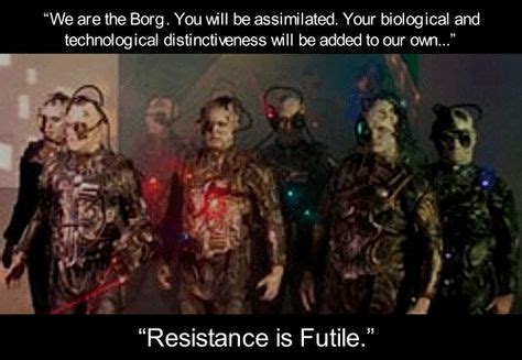 Resistance Is Futile You Will Be Assimilated