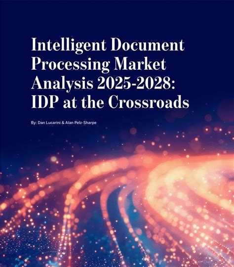 Intelligent Document Processing Market Analysis 2025 2028 Idp At The Crossroads Deep Analysis