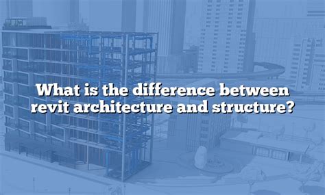 What Is The Difference Between Revit Architecture And Structure