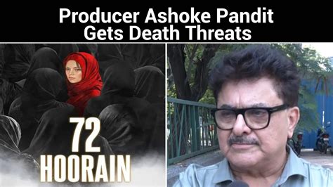 72 Hoorain Controversy Producer Ashoke Pandit Gets Death Threats We Will Not Be Silenced
