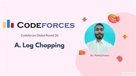 A Log Chopping Codeforces Global Round 20 Codeforces Youtube