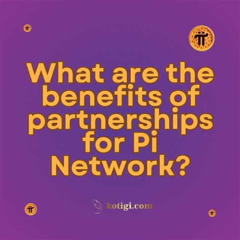 What Are The Benefits Of Partnerships For Pi Network Must Read