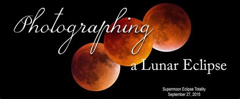 How To Photograph A Lunar Eclipse