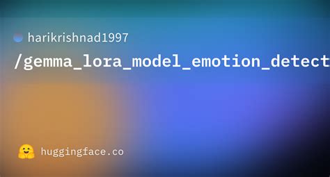 harikrishnad1997 gemma lora model emotion detection 2024 06 07 · hugging face