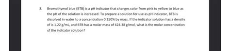 Solved 8 Bromothymol Blue Btb Is A Ph Indicator That