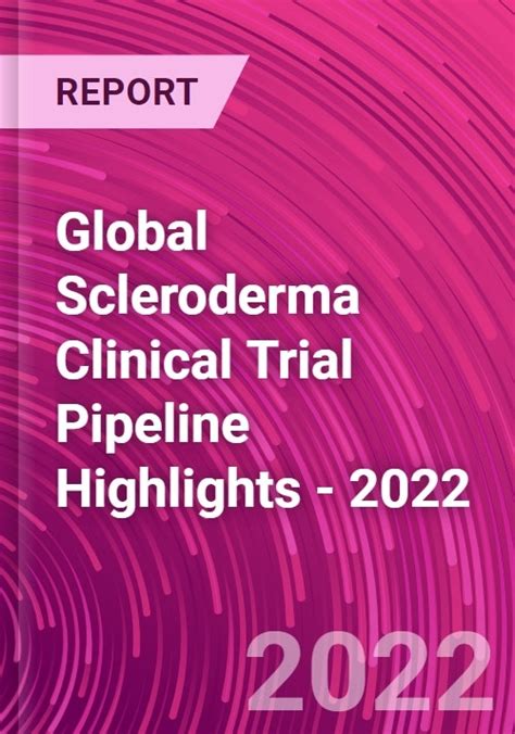 Global Scleroderma Clinical Trial Pipeline Highlights 2022 Global Scleroderma Clinical Trial Pipeline Highlights 2022