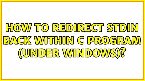 How To Redirect Stdin Back Within C Program Under Windows Youtube