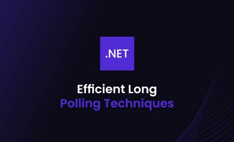 Long Polling In Net Efficient Polling Techniques Bytehide