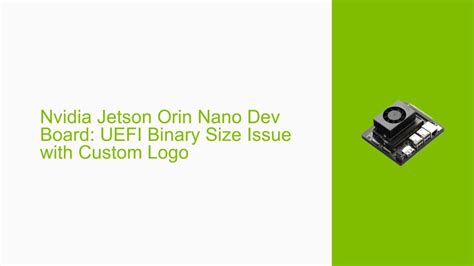 Nvidia Jetson Orin Nano Dev Board Uefi Binary Size Issue With Custom