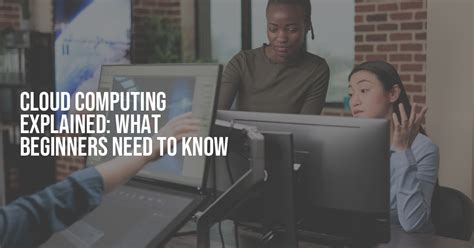 Cloud Computing Explained What Beginners Need To Know