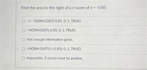 Solved Find The Area To The Right Of A Z Score Of Z Chegg Com