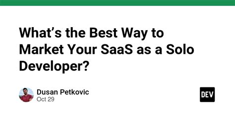Whats The Best Way To Market Your Saas As A Solo Developer Dev Community